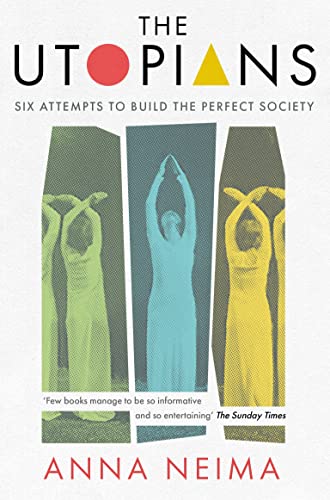 The Utopians: Six Attempts to Build the Perfect Society: Neima, Anna: 9781529023107: Amazon.com ...