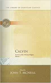 Calvin: Institutes of the Christian Religion (The Library of Christian ...