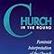 Church in the Round: Feminist Interpretation of the Church: Letty M ...