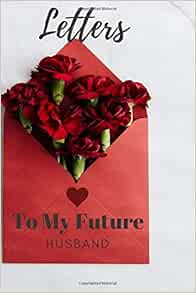Letters to My Future Husband: Love Letters To Future Husband; Groom ...