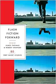 Flash Fiction Forward: 80 Very Short Stories: Shapard, Robert, Thomas ...