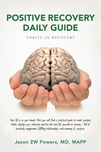 Positive Recovery Daily Guide: Thrive in Recovery: Powers, MD, MAPP ...