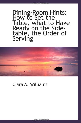 Dining-Room Hints: How to Set the Table, what to Have Ready on the Side ...