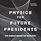 Physics for Future Presidents: The Science Behind the Headlines: Muller, Richard A ...
