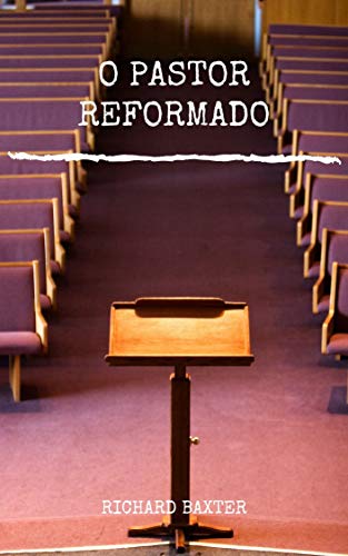 O Pastor Reformado - eBook, Resumo, Ler Online e PDF - por Baxter, Richard