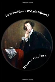 Letters of Horace Walpole: Volume I: Amazon.co.uk: Walpole, Horace: 9781490596532: Books