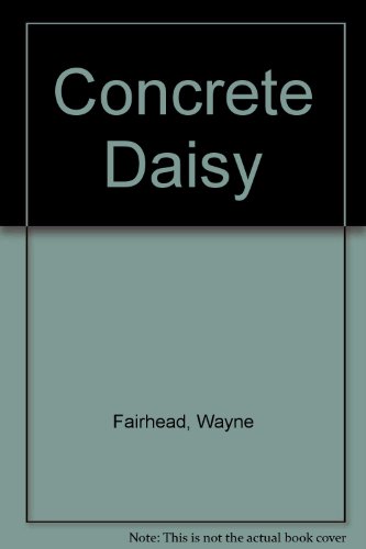 Concrete Daisy: Fairhead, Wayne: 9780969521907: Amazon.com: Books