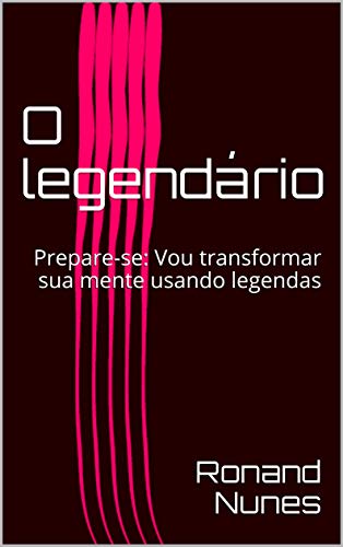 O legendário: Prepare-se: Vou transformar sua mente usando legendas ...