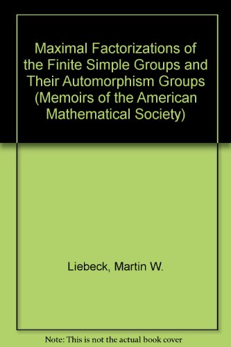 The Maximal Factorizations of the Finite Simple Groups and their Automorphism Groups by Martin ...
