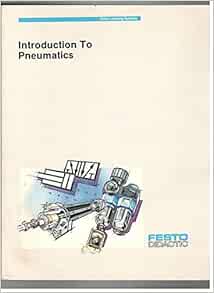 Pneumatics: Fundamentals of Pneumatic Control Engineering (Text Book ...