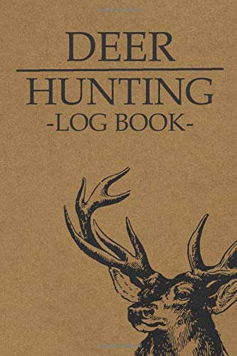 Deer Hunting Log Book: Tracking Journal Notebook Evaluate Hunting ...