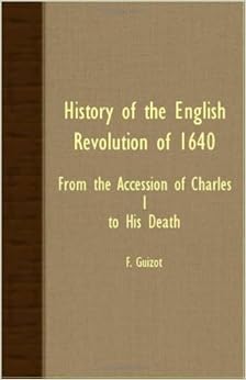 History Of The English Revolution Of 1640 - From The Accession Of ...