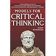 Models For Critical Thinking: A Fundamental Guide to Effective Decision ...