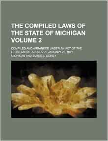 The compiled laws of the state of Michigan Volume 2 ; compiled and ...