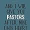 And I Will Give You Pastors After Mine Own Heart: Pastor Appreciation ...