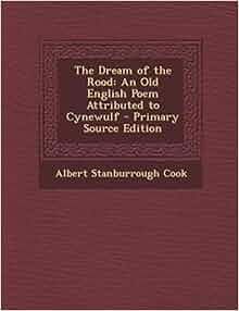 The Dream of the Rood: An Old English Poem Attributed to Cynewulf ...