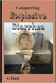 Conquering Explosive Diarrhea (Gag Gift Books series): Hud, Mr. G ...