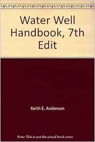 Water Well Handbook, 7th Edit: Keith E. Anderson: Amazon.com: Books