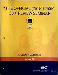 The Official (ISC)2 CISSP CBK Review Seminar Student Handbook; Version ...