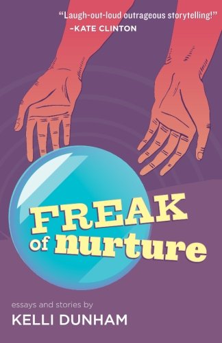 Freak of Nurture: Dunham, Kelli: 9781627290012: Books - Amazon.ca