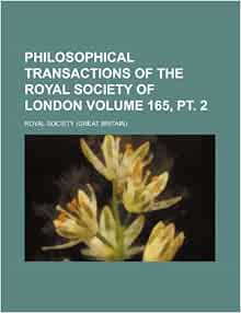 Philosophical transactions of the Royal Society of London Volume 165, pt. 2: Society, Royal ...