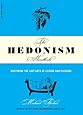 The Hedonism Handbook: Mastering The Lost Arts Of Leisure And Pleasure ...