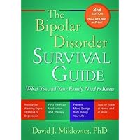 The Bipolar Disorder Survival Guide, Second Edition: What You and Your ...