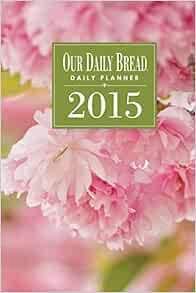 Our Daily Bread Daily Planner 2015: Our Daily Bread / Discovery House ...