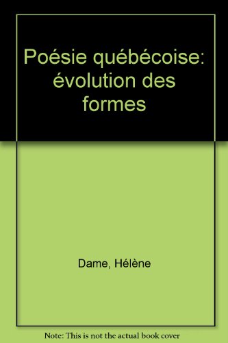 POESIE QUEBECOISE EVOLUTION DES FORMES: DAME H ET GIROUX R ...