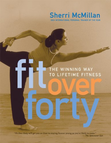 Fit Over Forty: The Winning Way to Lifetime Fitness: MacMillan, Sherri ...