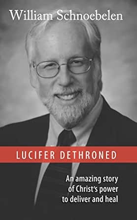 Amazon.com: Lucifer Dethroned: A True Story eBook: Schnoebelen, William ...