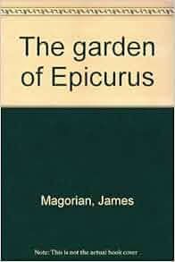 The garden of Epicurus: James Magorian: Amazon.com: Books