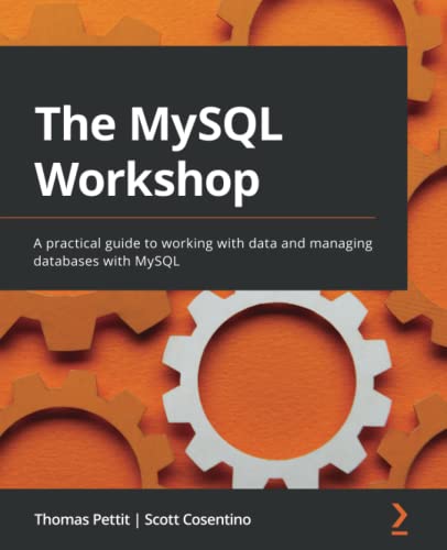 The MySQL Workshop: A practical guide to working with data and managing ...