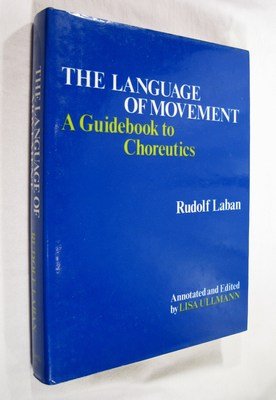 The language of movement;: A guidebook to choreutics,: Laban, Rudolf ...