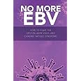 No more EBV: How to Fight the Epstein-Barr Virus and chronic fatigue ...