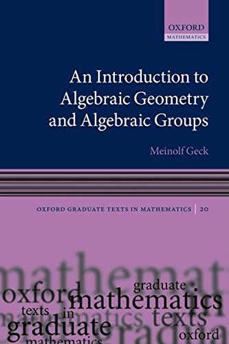 An Introduction to Algebraic Geometry and Algebraic Groups (Oxford ...