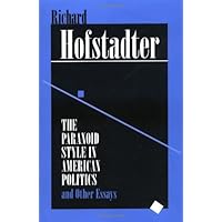 The Paranoid Style in American Politics: And Other Essays: Hofstadter ...