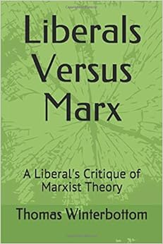 Liberals Versus Marx: A Liberal's Critique of Marxist Theory ...