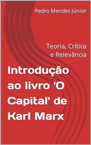 Introdução ao livro 'O Capital' de Karl Marx: Teoria, Crítica e ...