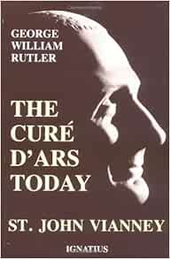 The Cure D'Ars Today: Rutler, George William: 9780898701807: Amazon.com ...