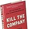 Kill the Company: End the Status Quo, Start an Innovation Revolution ...