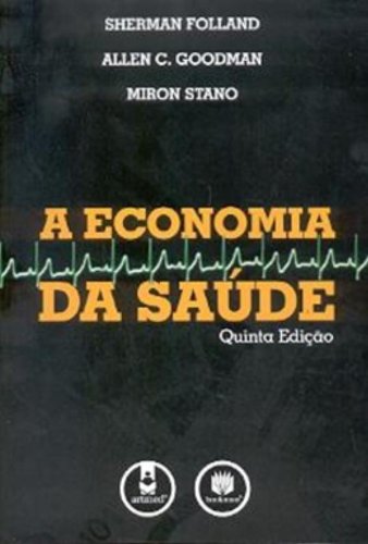 A Economia da Saúde PDF Sherman Folland, Allen C. Goodman, Miron Stano