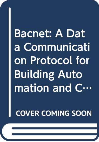 Bacnet: A Data Communication Protocol for Building Automation and Control Networks (A S H R a E ...