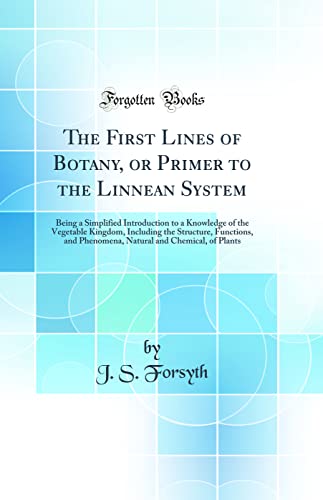 The First Lines of Botany, or Primer to the Linnean System: Being a ...