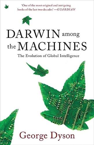 Darwin among the Machines: The Evolution of Global Intelligence: Dyson ...