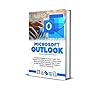 MICROSOFT OUTLOOK 2023: Complete Beginner to Expert Guide That Teaches Everything You Need to ...