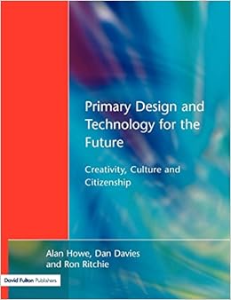 Primary Design and Technology for the Future: Creativity, Culture and ...