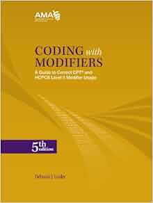 Coding With Modifiers: A Guide to Correct CPT & HCPCS Modifier Usage: 9781603598934: Medicine ...
