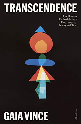 Transcendence: How Humans Evolved through Fire, Language, Beauty, and ...