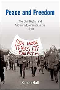 Peace and Freedom: The Civil Rights and Antiwar Movements in the 1960s ...